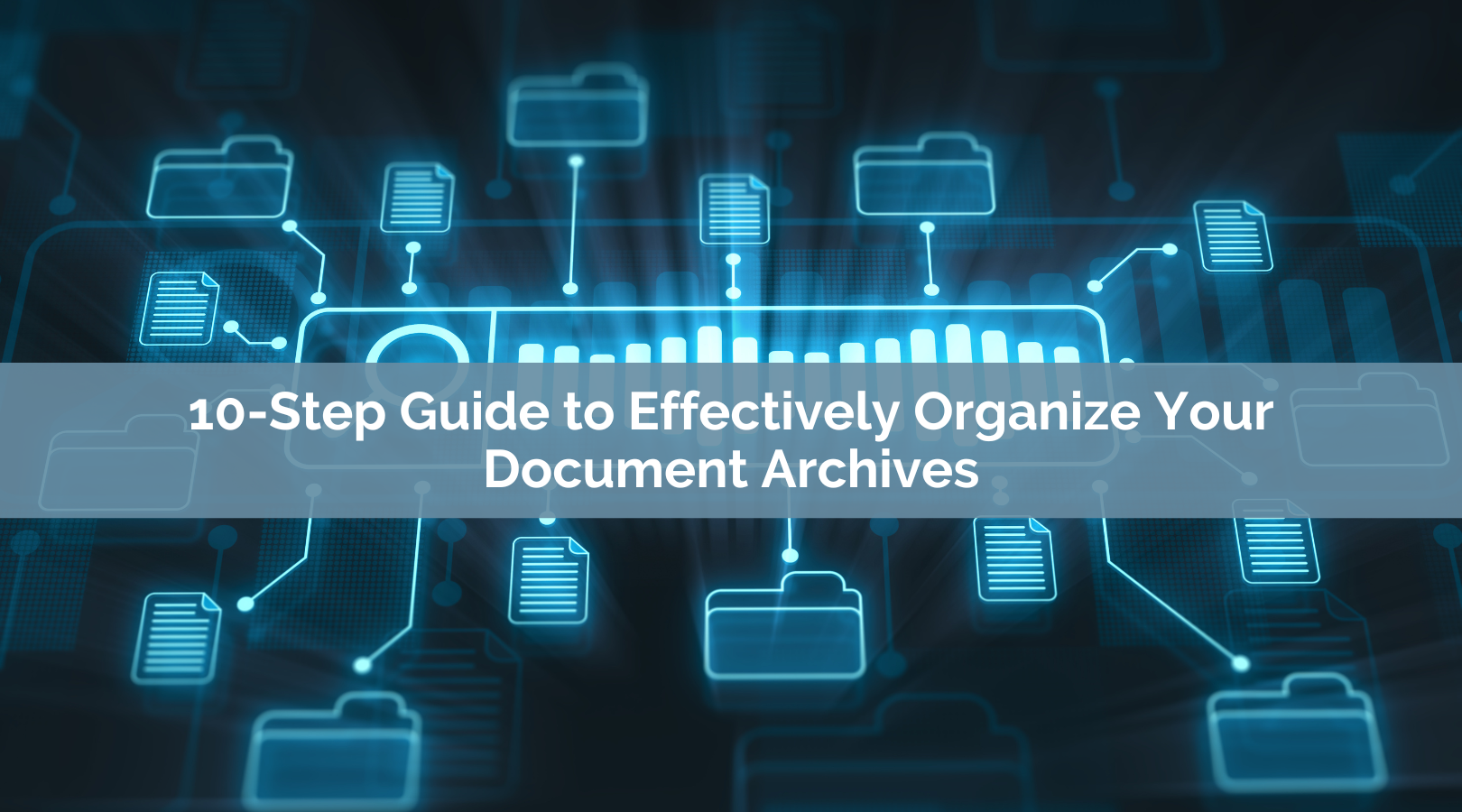 10-Step Guide to Effectively Organize Your Document Archives